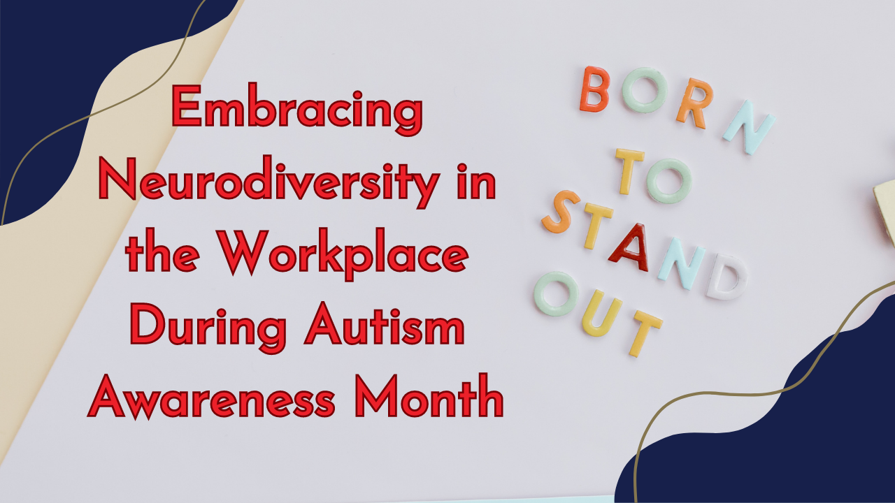 Embracing Neurodiversity in the Workplace During Autism Awareness Month ...